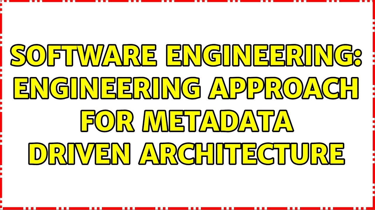 Software Engineering: Engineering approach for Metadata Driven ...