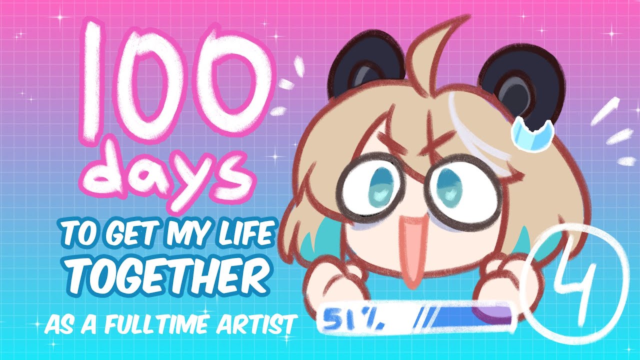 100 DAYS - To Get My Life Together (As A Full-Time Artist) - 50+ days ...