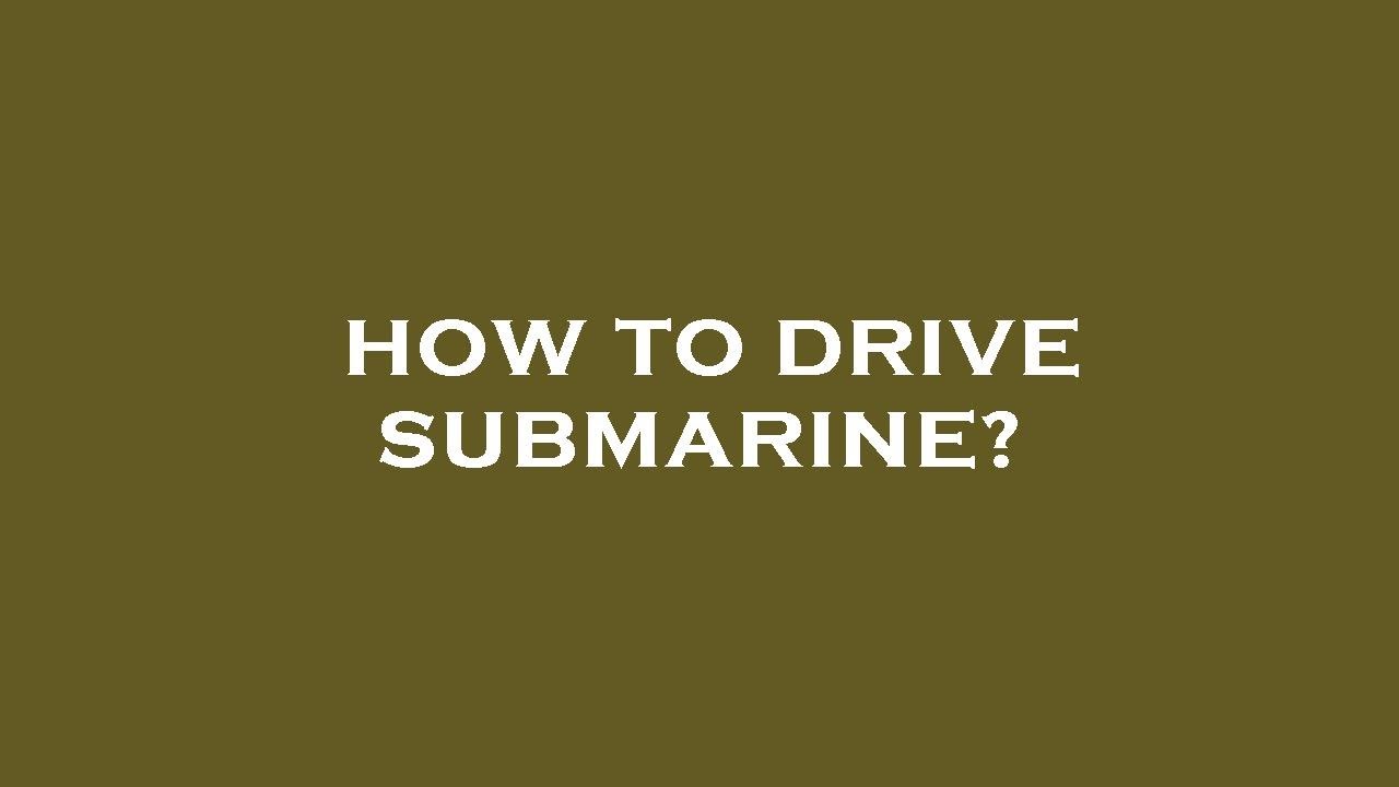 How to drive submarine? - YouTube