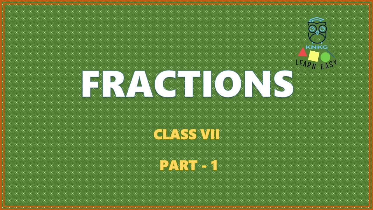 FRACTIONS - PART 1 - CLASS 7 MATHEMATICS - YouTube