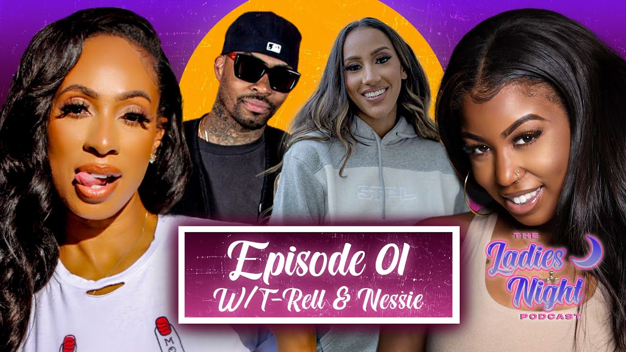 Ladies Night Podcast EP 01 | w/ Nessie Blaze, AD, & T-Rell - YouTube