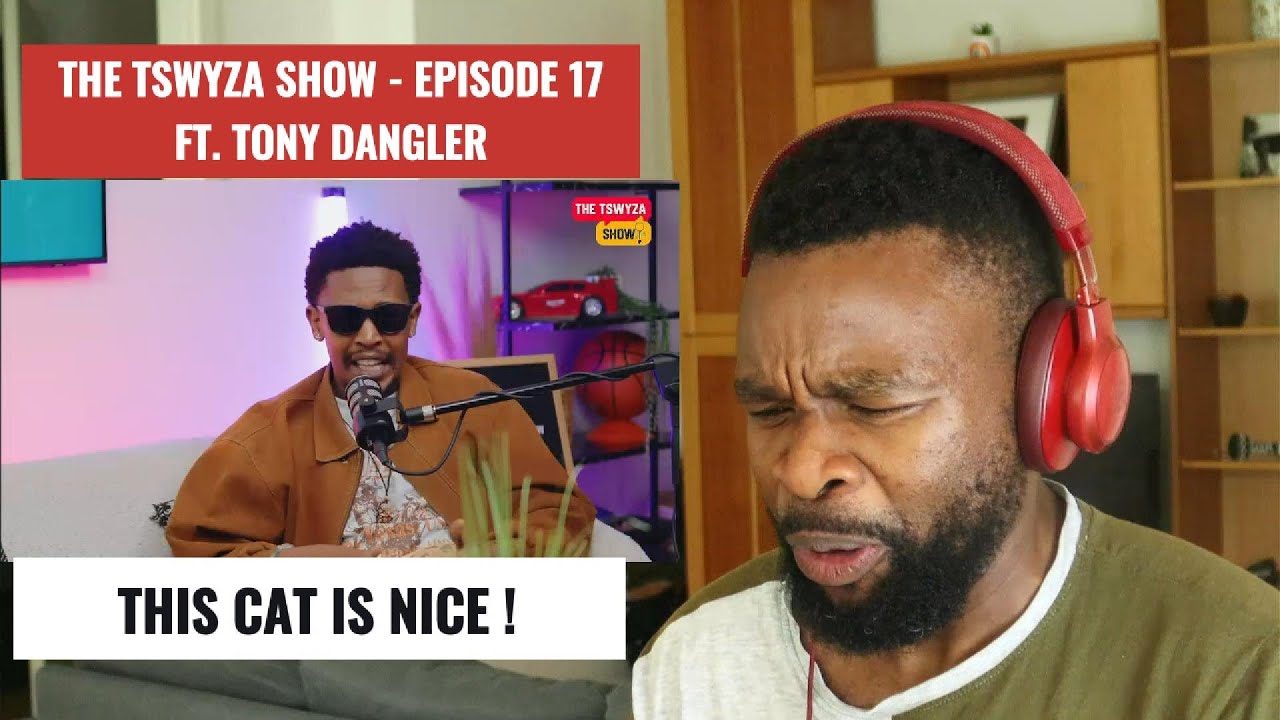 REACTION TO | THE TSWYZA SHOW FEAT TONY DANGLER - EP 17 🔥🔥🔥 - YouTube