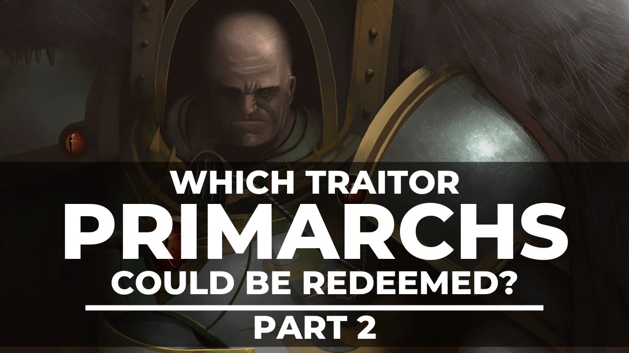 WHICH TRAITOR PRIMARCHS COULD BE REDEEMED? - Part 2 - YouTube