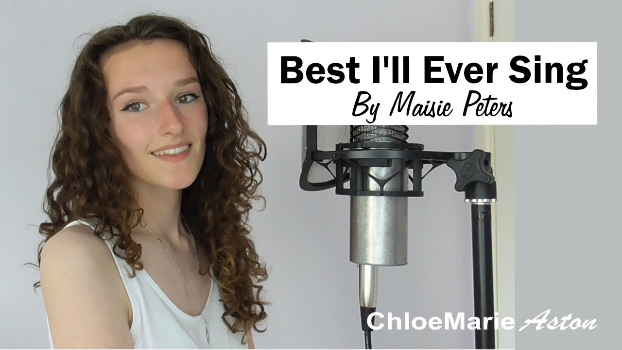 BEST I'LL EVER SING - MAISIE PETERS (Cover) Chloe Marie Aston - YouTube