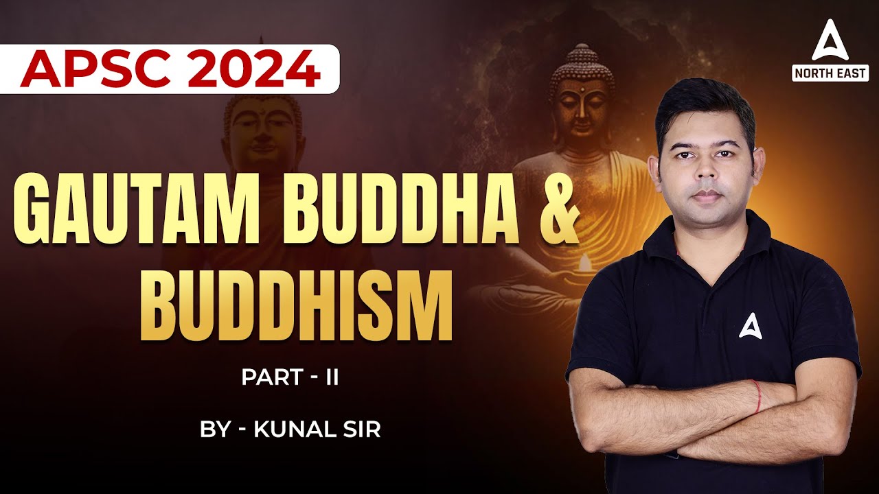 APSC CCE Mains 2024 | APSC Indian HISTORY Classes | Gautam Buddha & Buddhism by Kunal Sir #2 ...