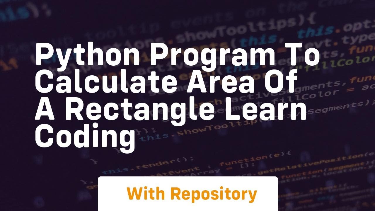Python Program To Calculate Area Of A Rectangle Learn Coding Youtube 0468