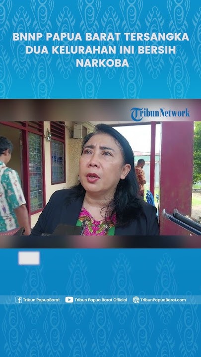 BNNP PAPUA BARAT TERSANGKA DUA KELURAHAN INI BERSIH NARKOBA - YouTube