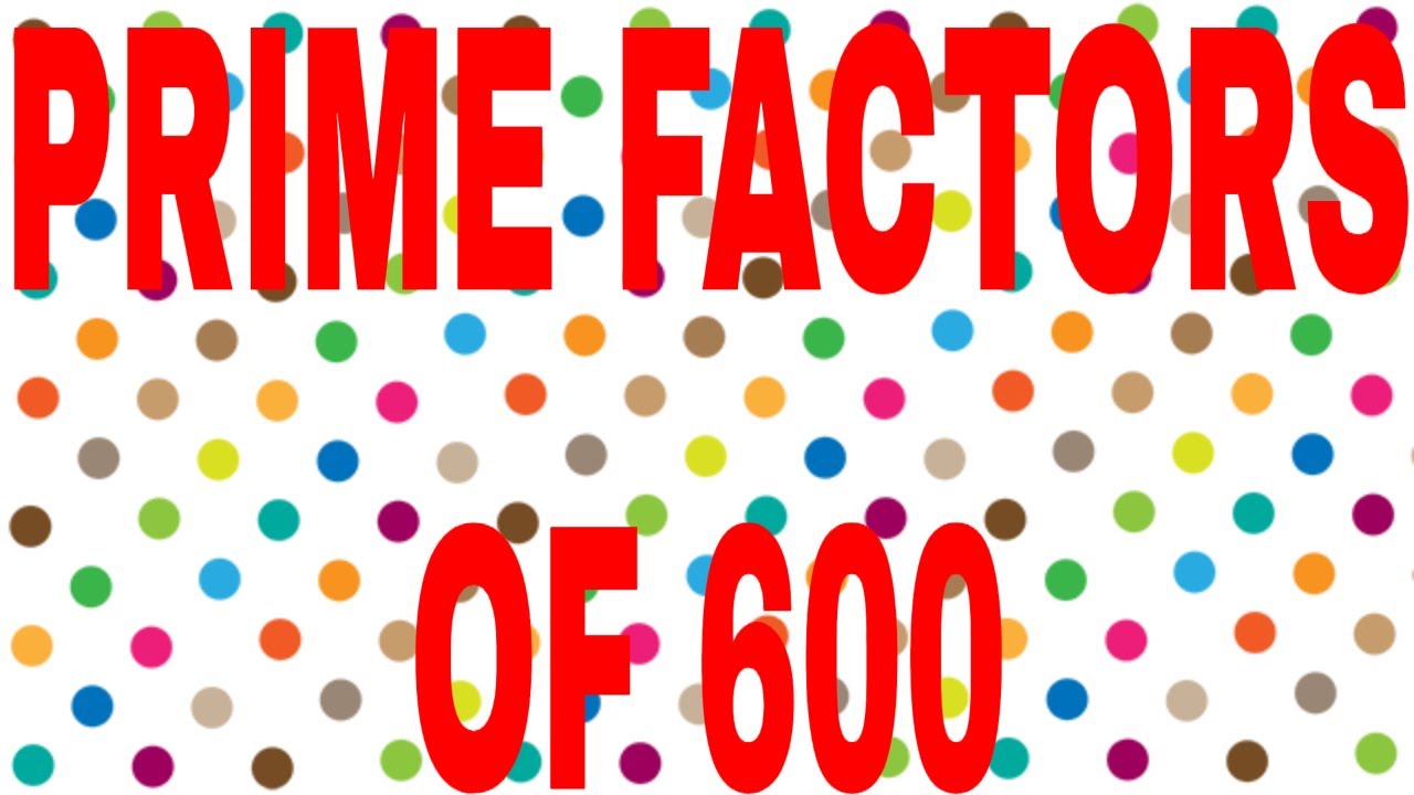 PRIME FACTORS OF 600 YouTube