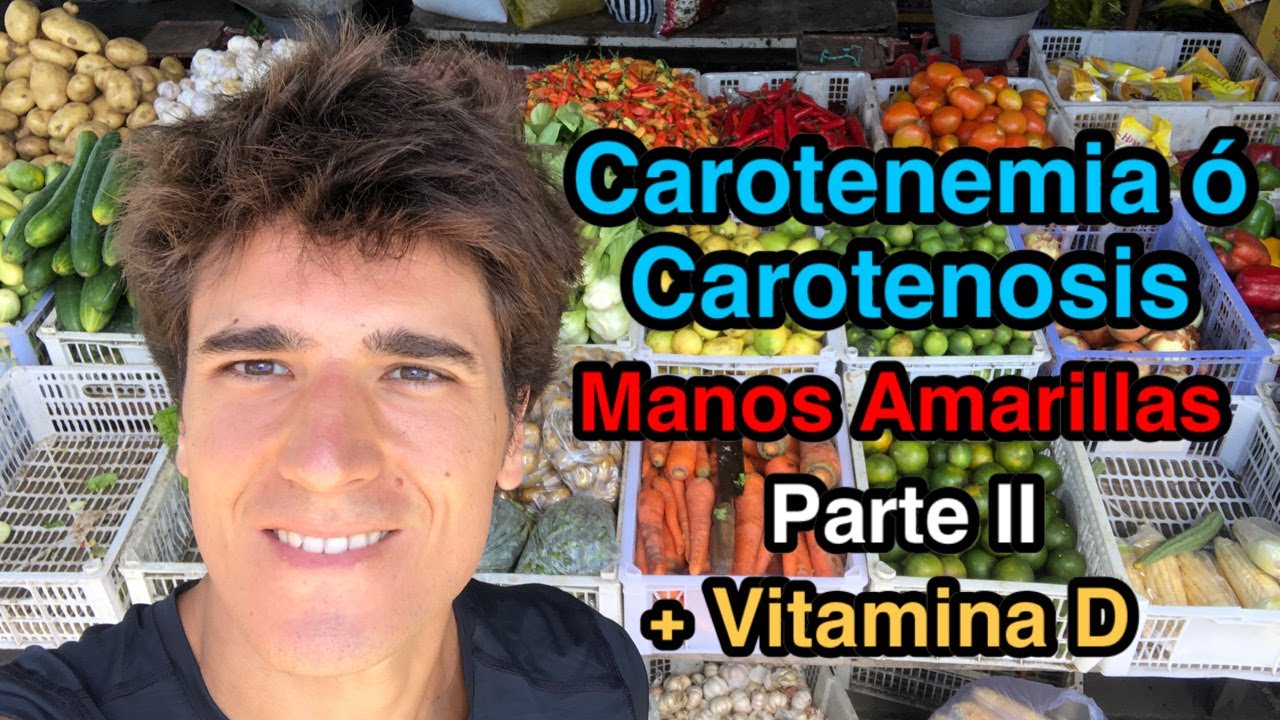 Carotenemia o Carotenosis🤗Manos Amarillas🥕Betacarotenos👨‍⚕️Joel Fuhrman ...