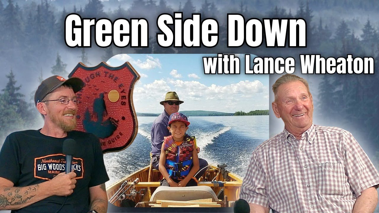 Green Side Down with Lance Wheaton | Through the Eyes of a Maine Guide ...