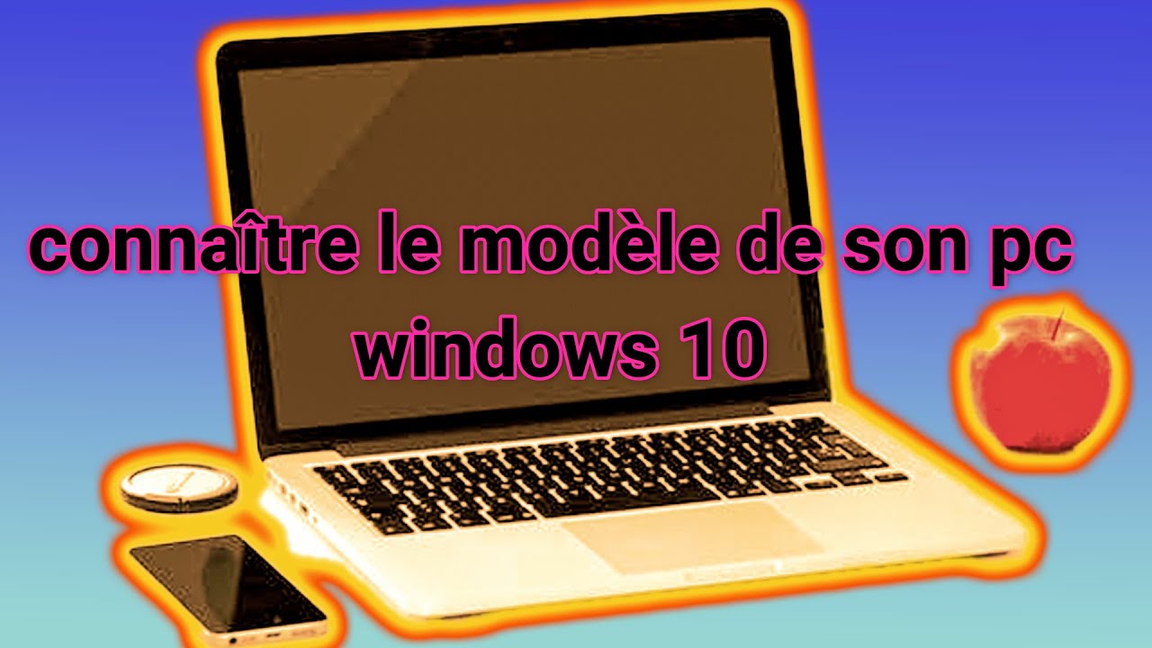 comment savoir la marque| et modèle de mon PC Windows10 - YouTube