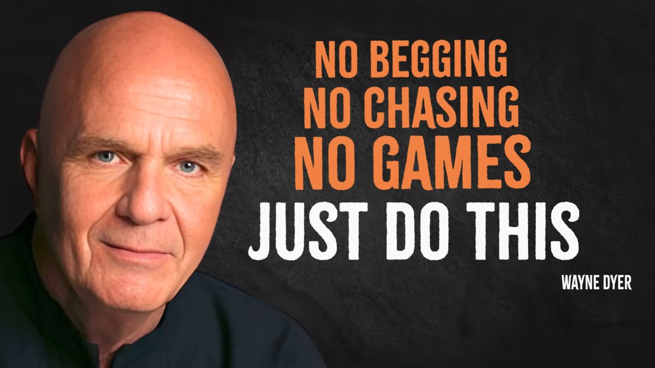 No Begging, No Chasing, No Texting, No Games, Just Do This | Wayne Dyer ...