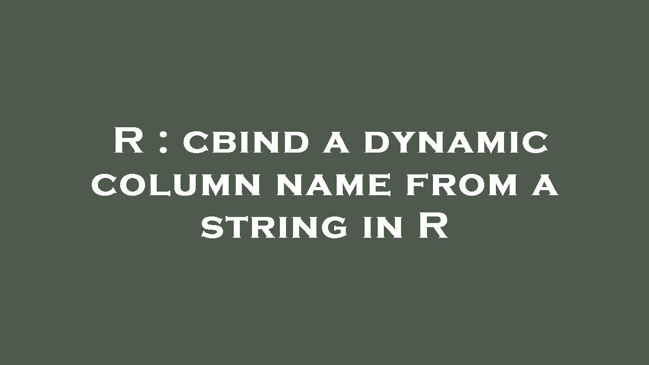 R Cbind A Dynamic Column Name From A String In R Youtube