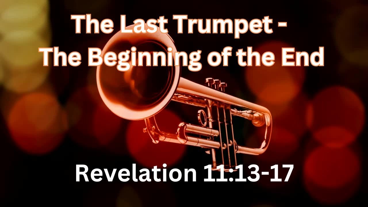The Last Trumpet - The Beginning of the End, Revelation 11:13-17 - YouTube