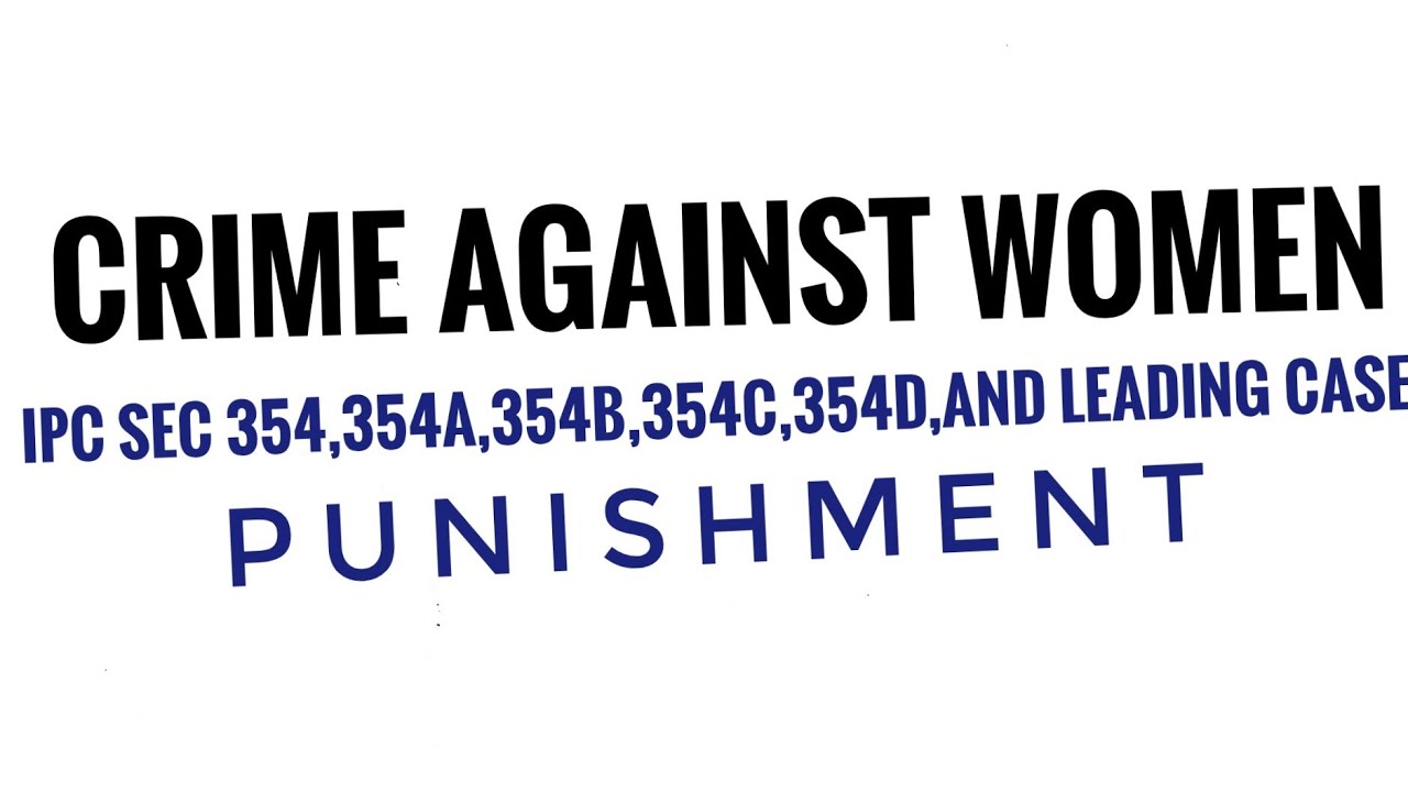 Crime Against women in India, Sec 354, 354A-D IPC, AND LEADING CASE ...