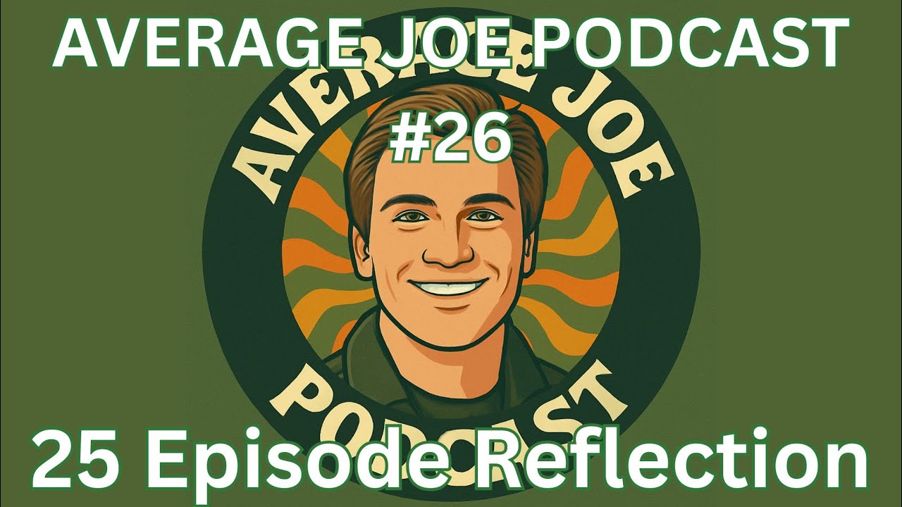 Average Joe Podcast #26 - Reflecting on the First 25 Episodes - YouTube
