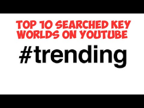 TOP 10 MOST SEARCHED KEY WORDS ON YOUTUBE - YouTube