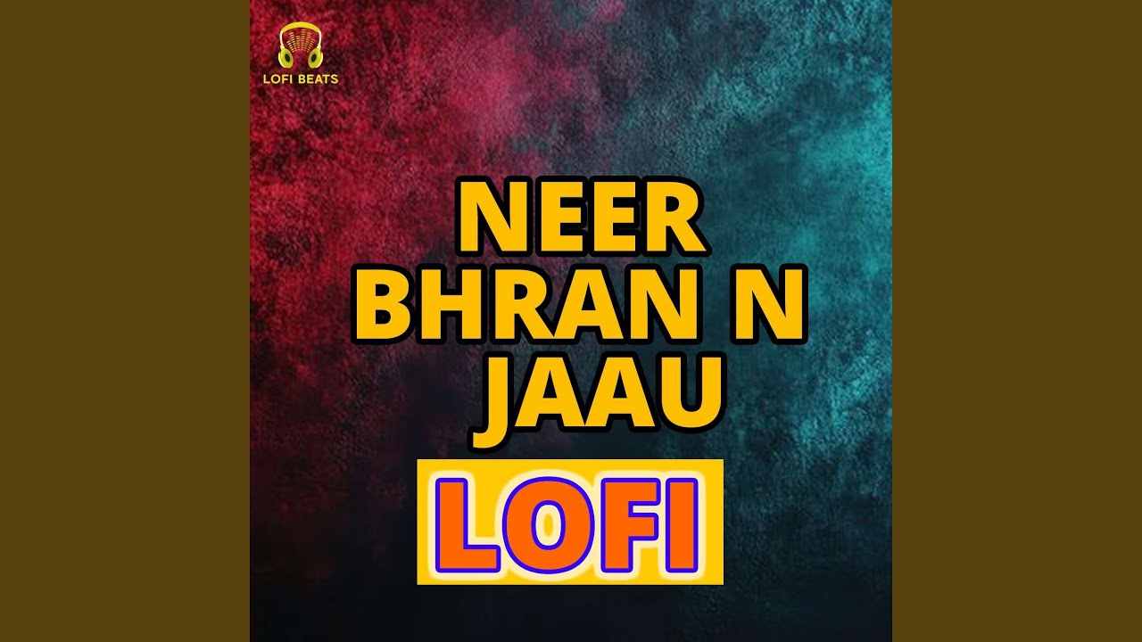 Neer Bhran N Jaau LOFI - YouTube