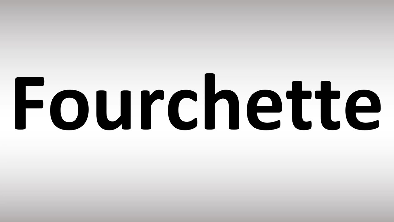 How to Pronounce Fourchette - YouTube