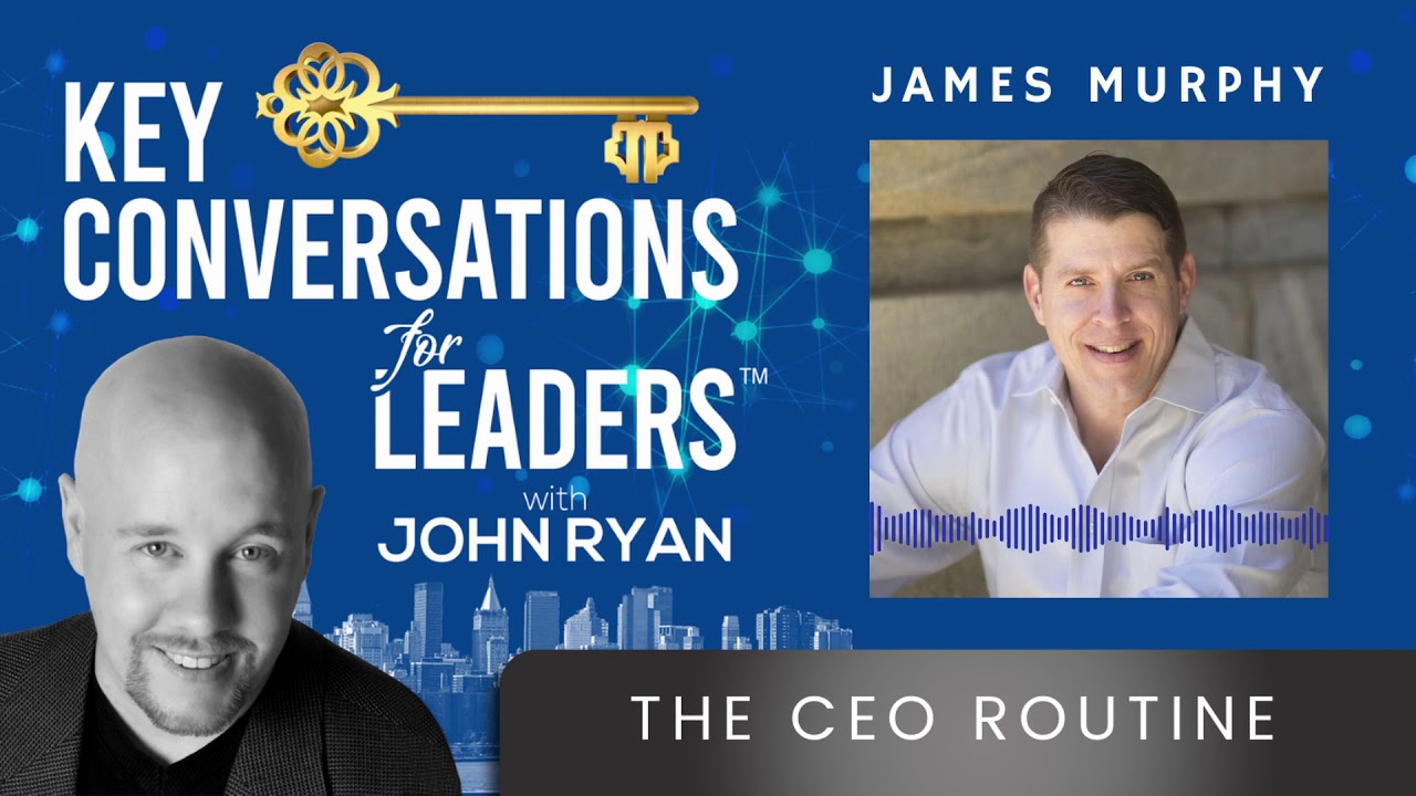 The CEO Routine with James Murphy - Full Episode (Key Conversations for ...