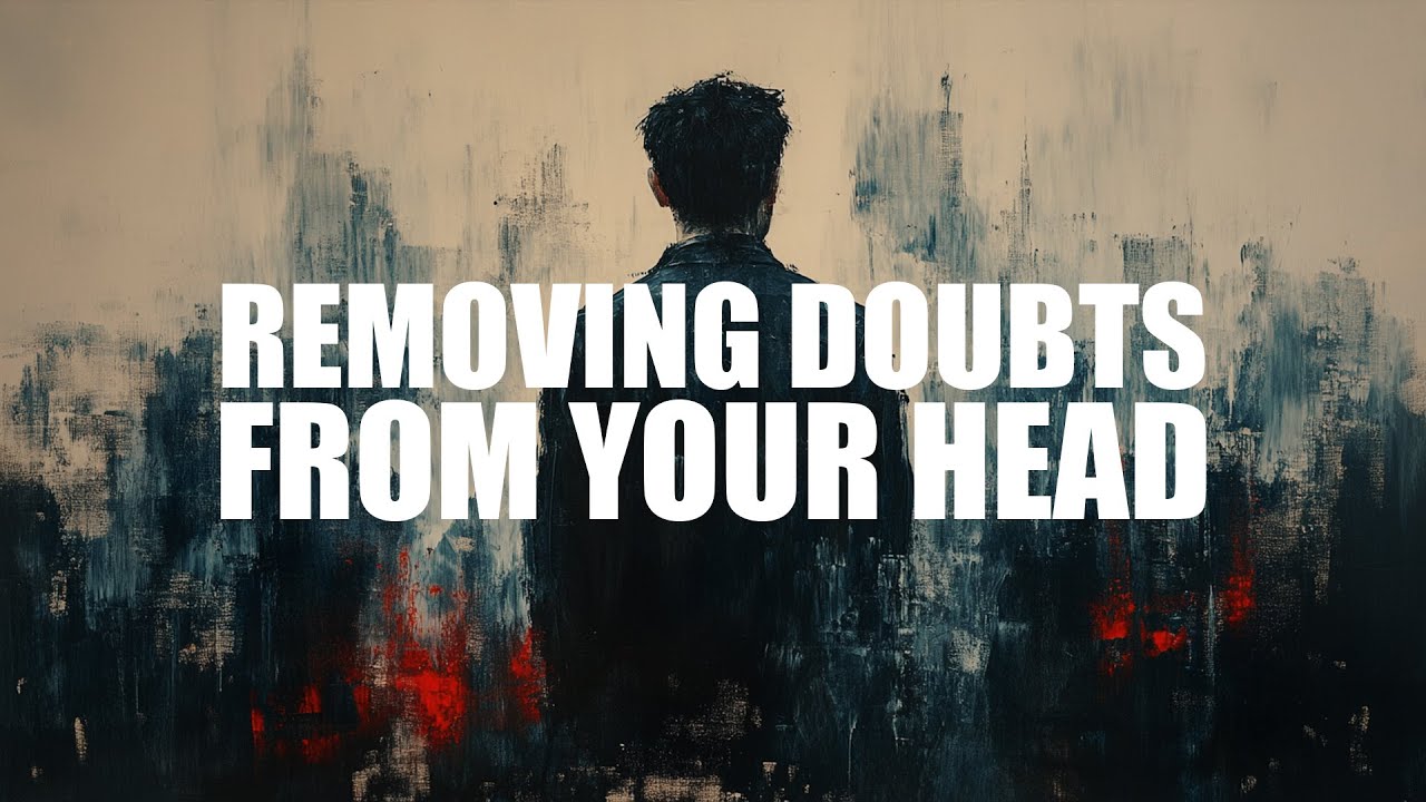 REMOVING DOUBTS FROM YOUR HEAD - YouTube