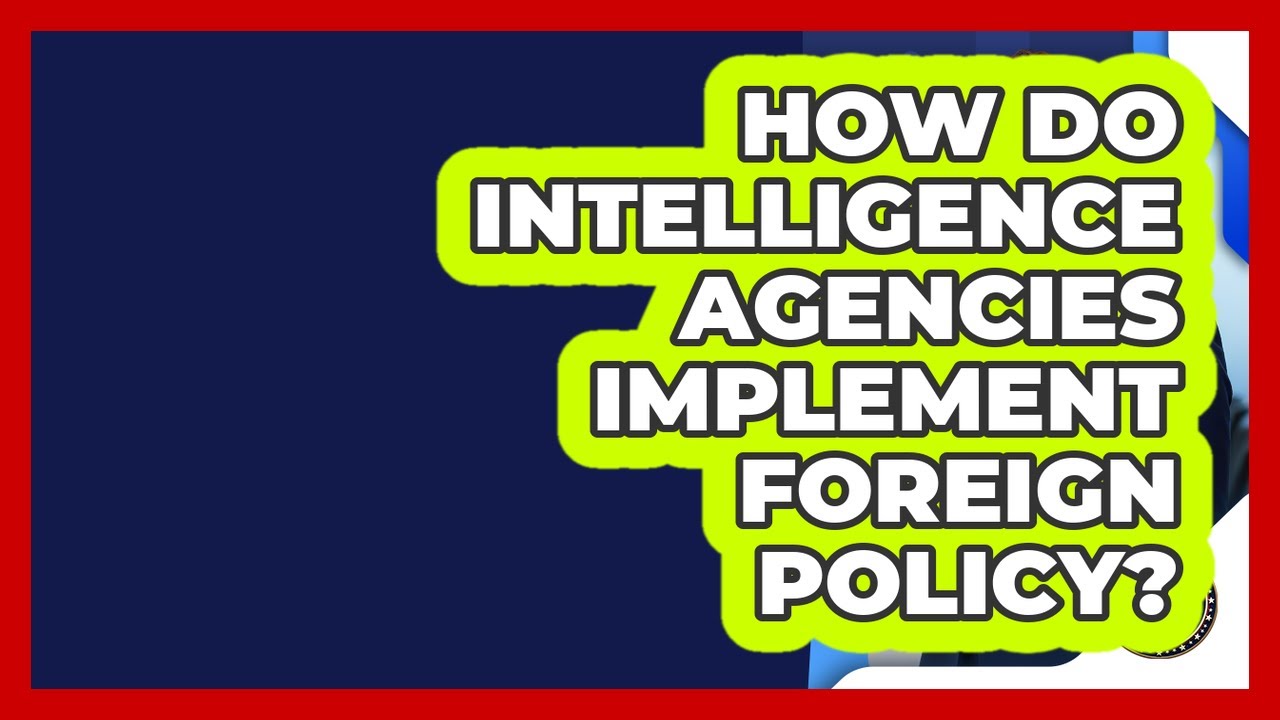 How Do Intelligence Agencies Implement Foreign Policy? - Inside the ...