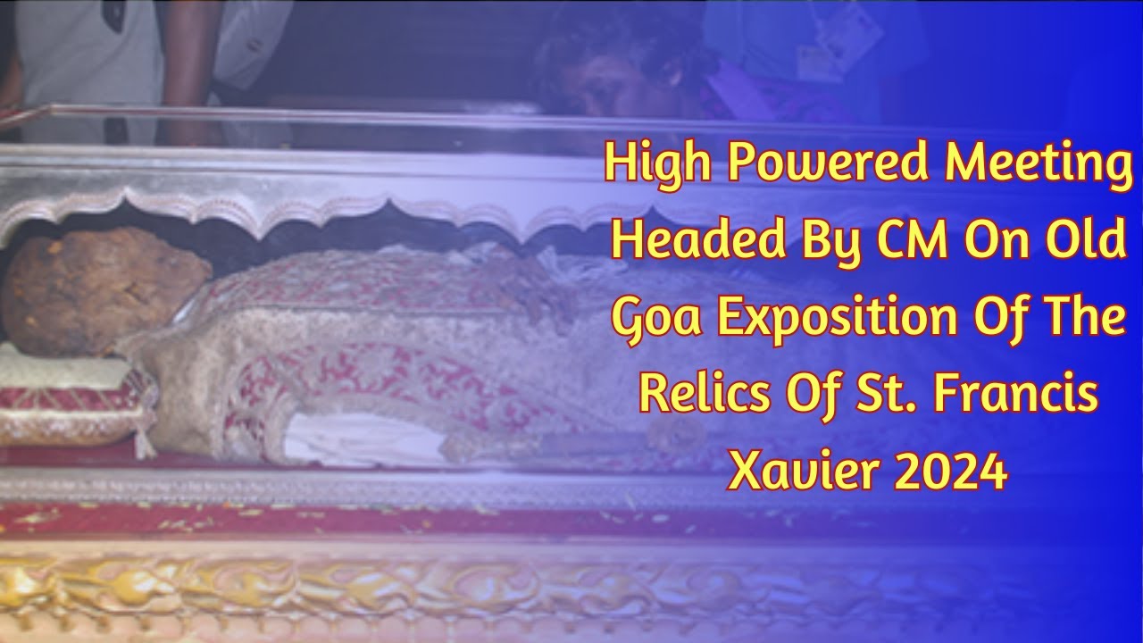 High Powered Meeting Headed By CM On Old Goa Exposition Of The Relics ...