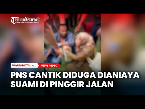 PNS Cantik Diduga Dianiaya Suami di Pinggir Jalan
