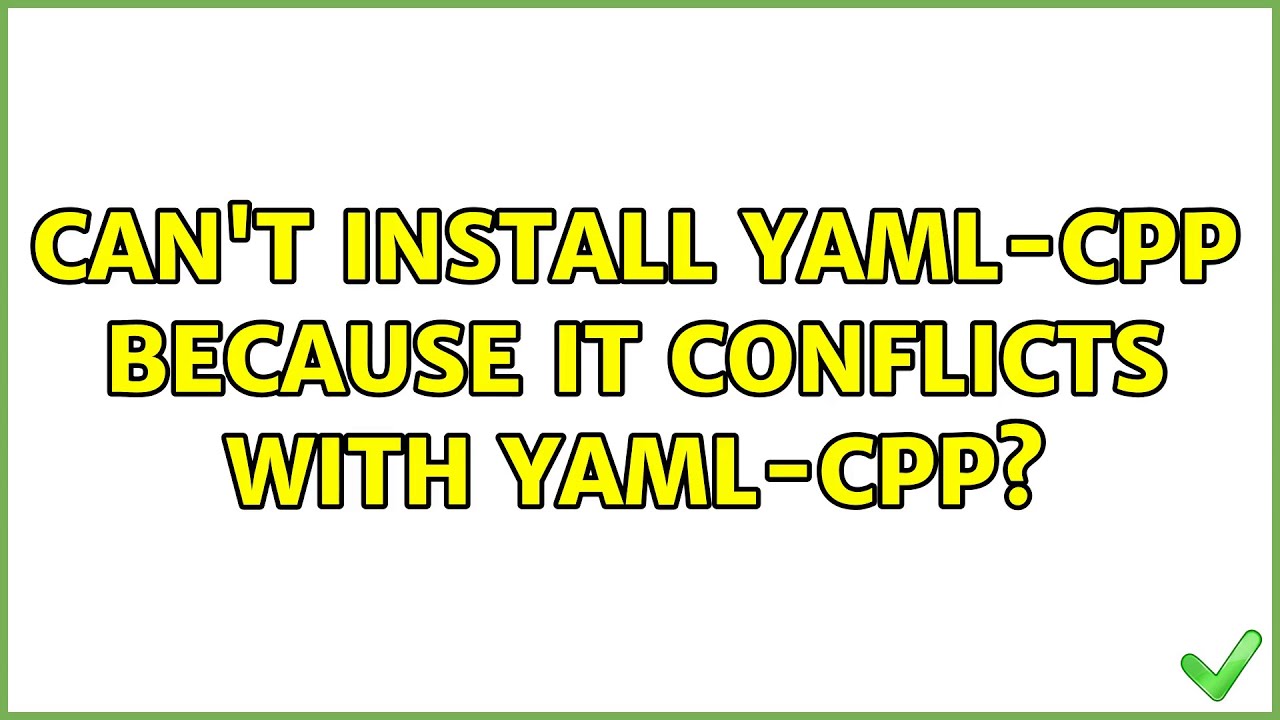 Ubuntu Can t Install Yaml cpp Because It Conflicts With Yaml cpp Ubuntu Can t Install Yaml cpp Because It Conflicts With Yaml cpp