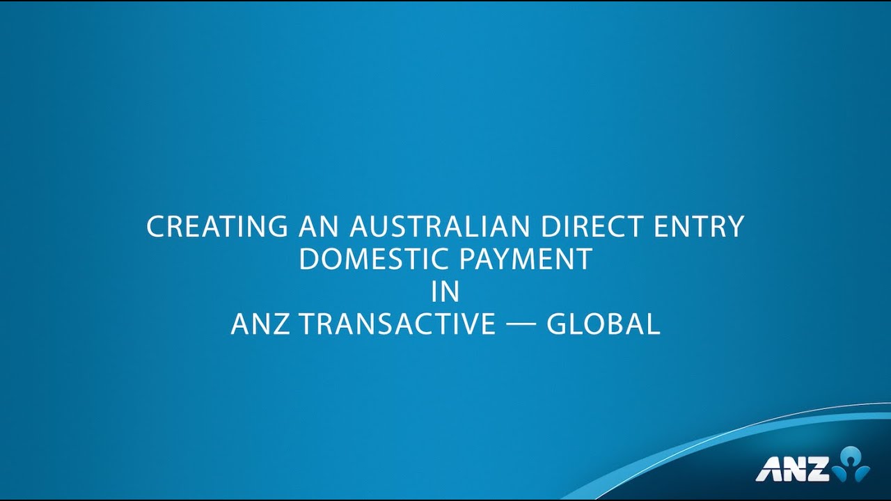 Creating an Australian Direct Entry Domestic Payment in ANZ Transactive ...