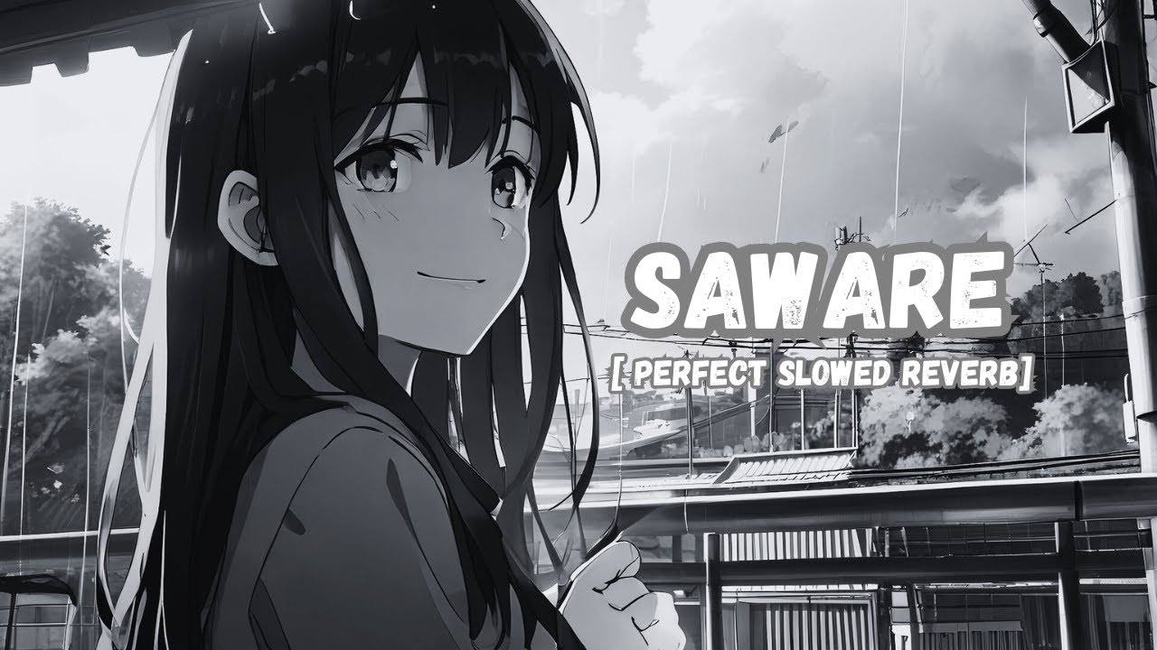 SAWARE - Arijit Singh Song - | [ Slowed And Reverb] | LOFI - YouTube