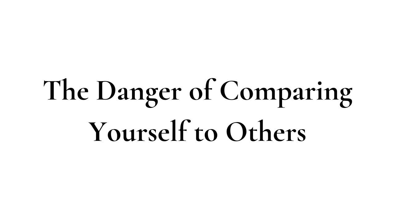 The Danger of Comparing Yourself to Others - YouTube