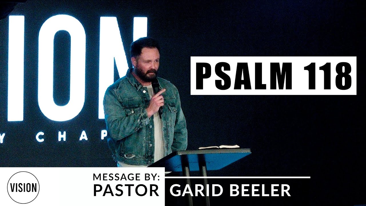 Psalm 118 | VISION Calvary Chapel | Pastor Garid Beeler - YouTube