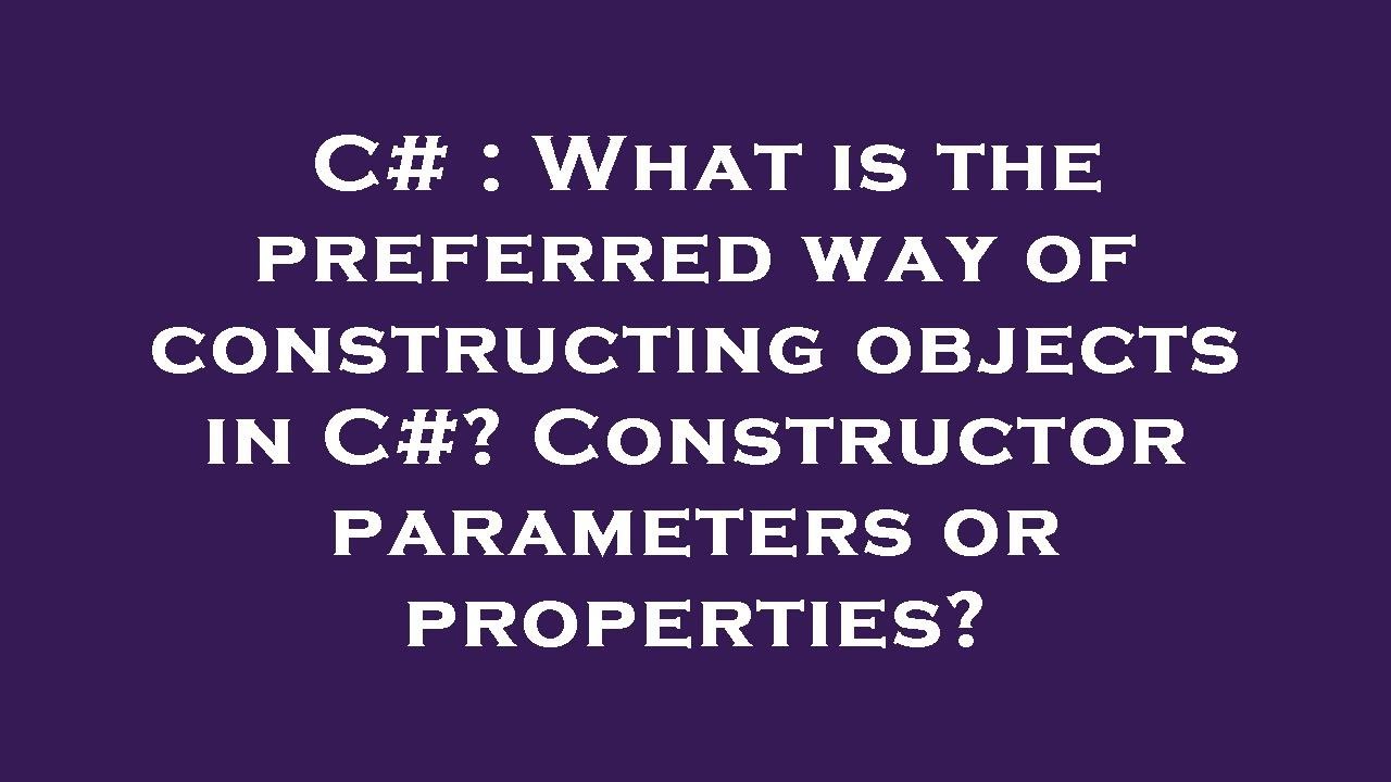 C What Is The Preferred Way Of Constructing Objects In C 6765