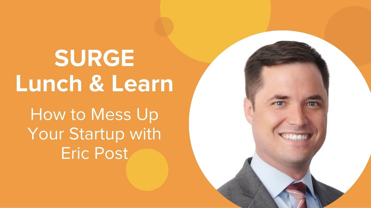 SURGE Lunch & Learn: How to Mess Up Your Startup with Eric Post - YouTube