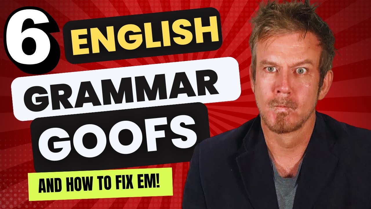 Six English Grammar Goofs -- and how to fix them for better ...