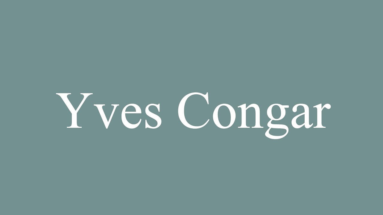 How to Pronounce ''Yves Congar'' Correctly in French - YouTube