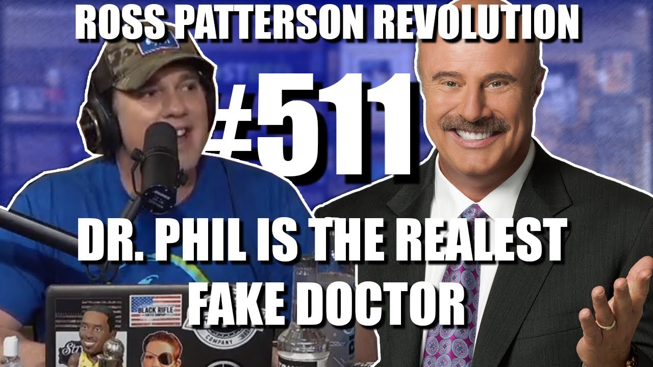 Ross Patterson Revolution #511 - Dr. Phil Is The REALEST Fake Doctor ...