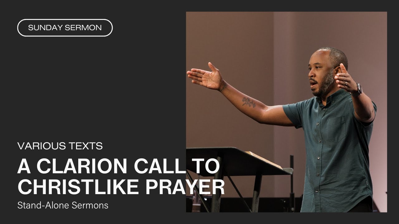 A Clarion Call to Christlike Prayer - YouTube