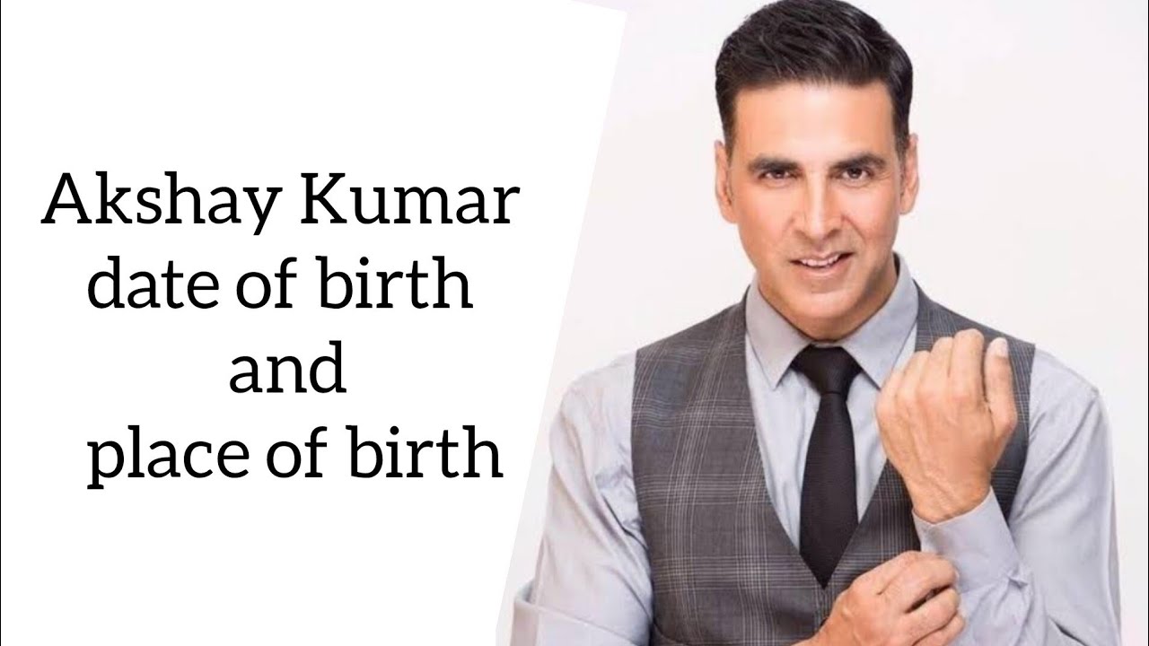Akshay Kumar date of birth and place of birth - YouTube