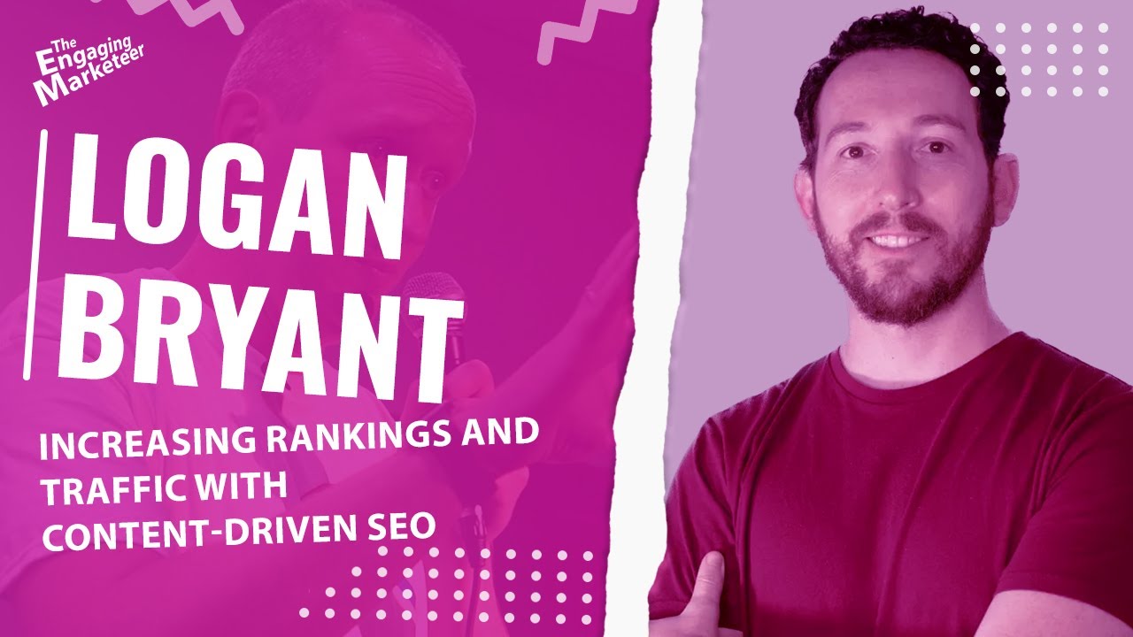 Logan Bryant: Increasing Rankings and Traffic with Content-Driven SEO ...