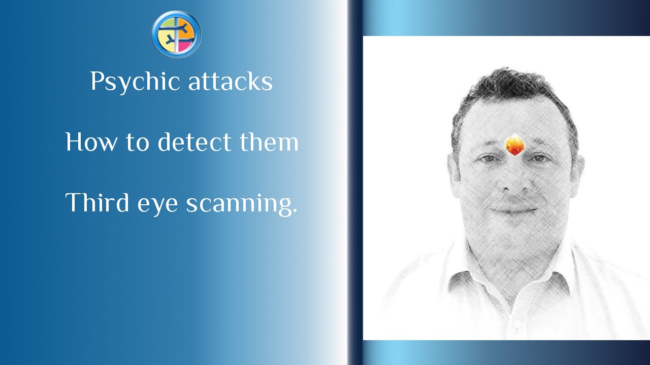 Psychic attacks - How to detect them. (Third Eye Scanning) - YouTube