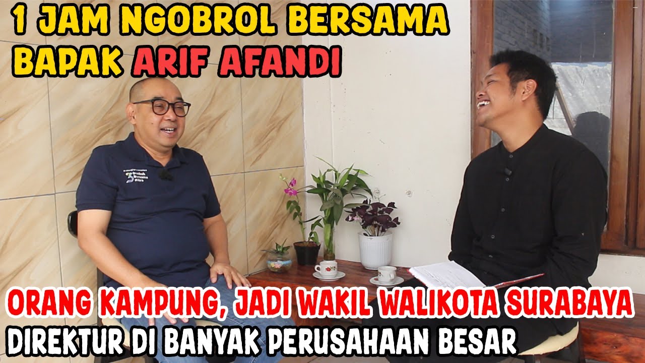 1 Jam Ngobrol Bareng Bersama Bapak ARIF AFANDI, Mantan Wakil Walikota Surabaya | MASA KECIL ...