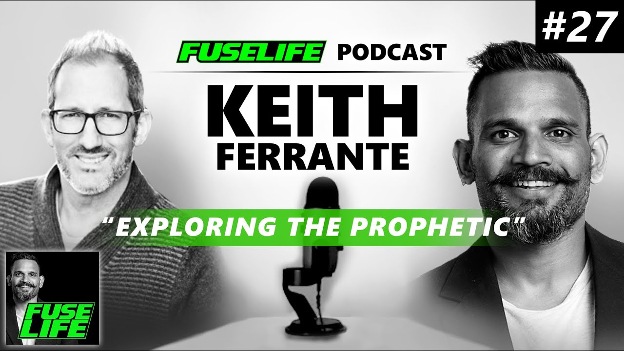 Keith Ferrante on EXPLORING THE PROPHETIC - Fuse Life Podcast Episode ...