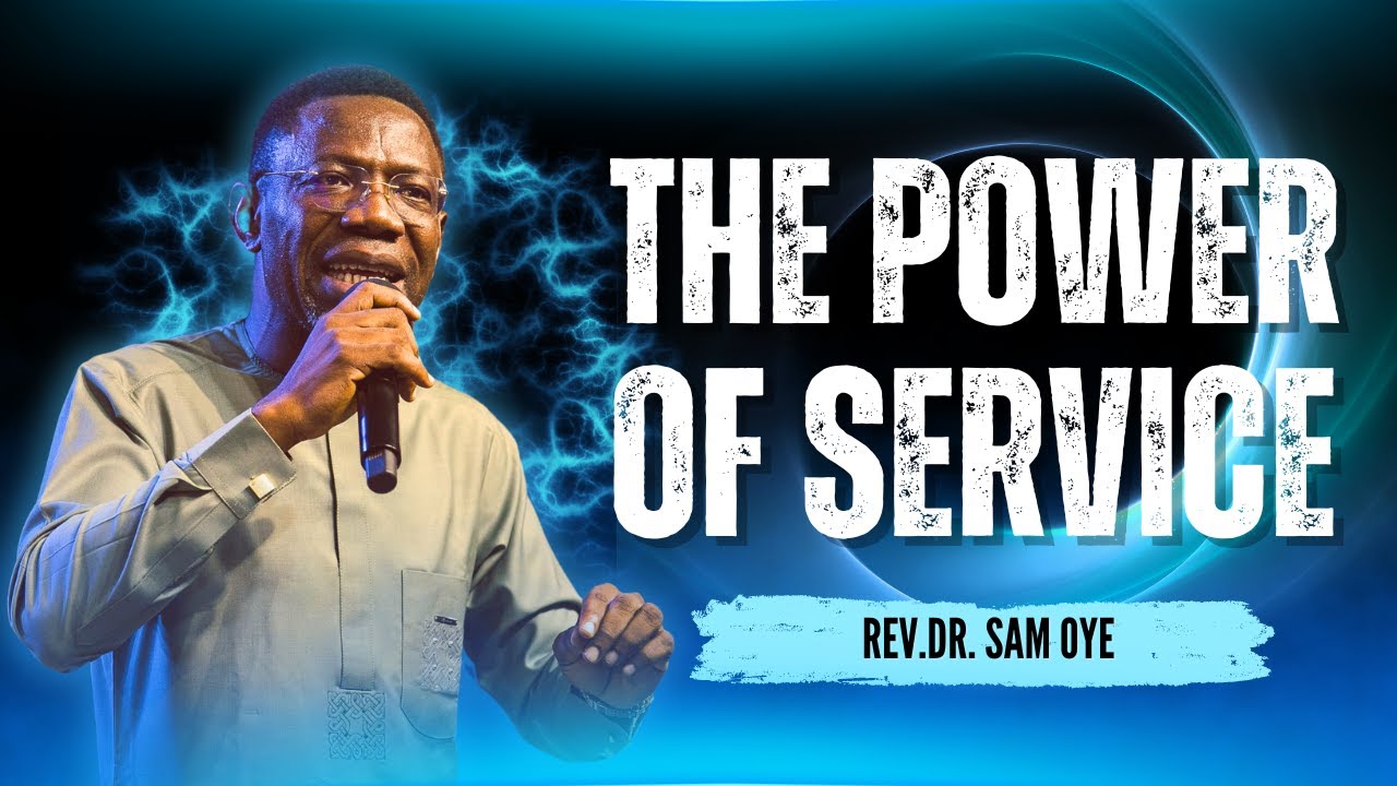 THE POWER OF SERVICE || REV. DR. SAM OYE - YouTube