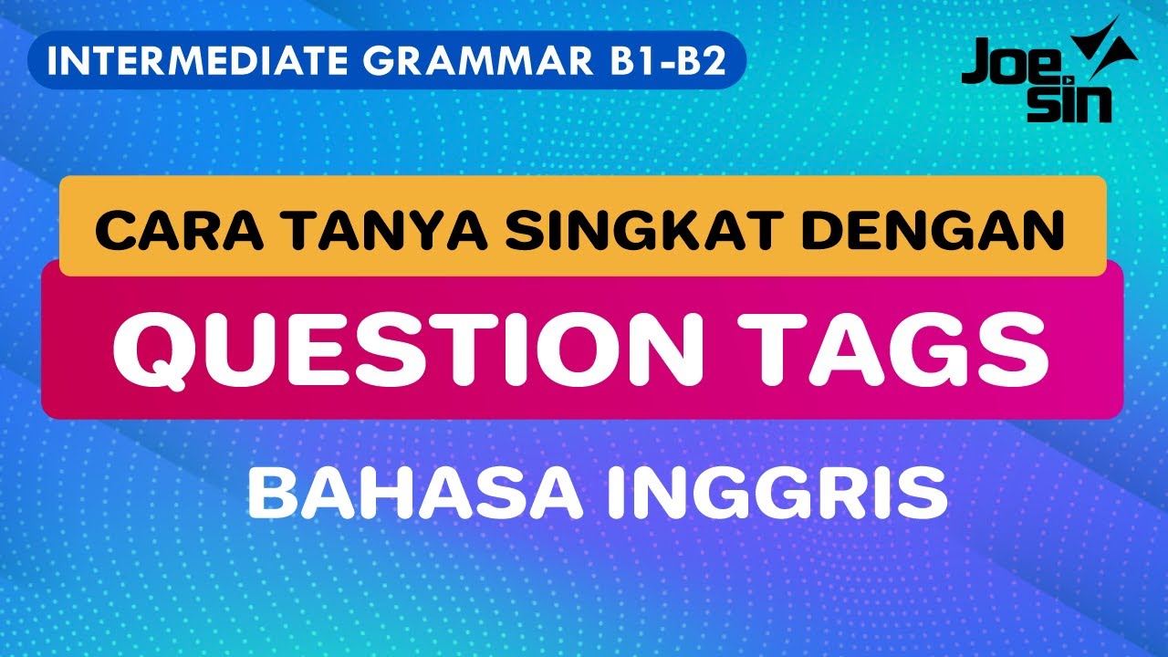 Cara Bertanya Singkat Menggunakan Question Tags Bahasa Inggris | Joesin ...