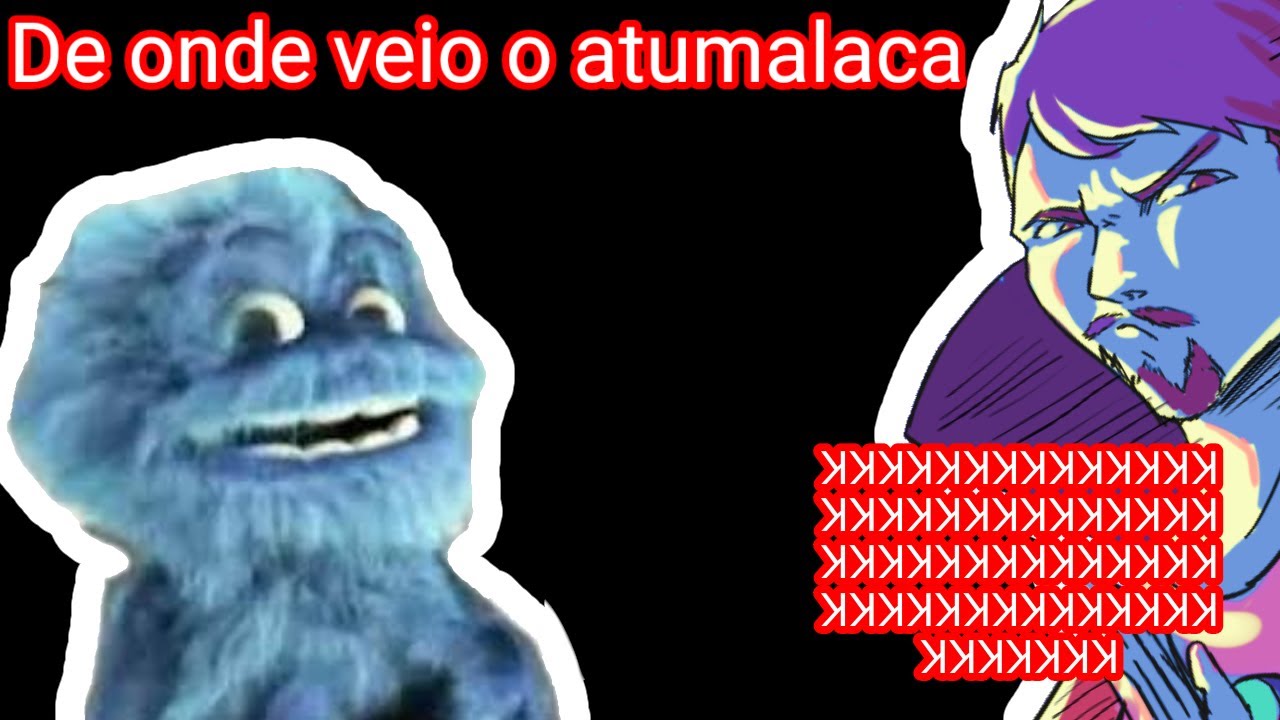 de onde surgiu o atumalaca???? - YouTube