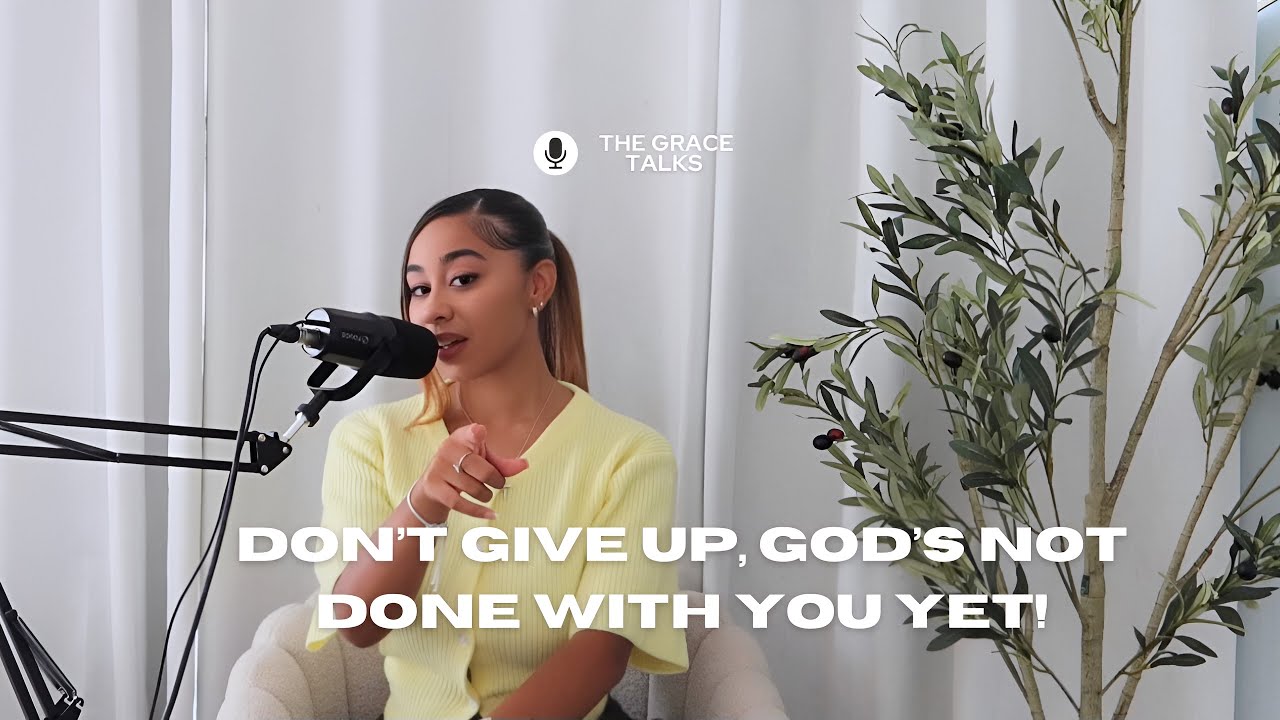 don't give up, God's not done with you yet | TheGraceTalksPodcast - YouTube