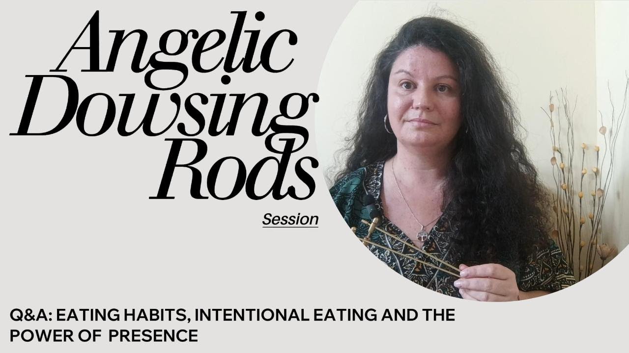 ANGELIC DOWSING RODS SESSION: Eating habits aligned with the vibration ...
