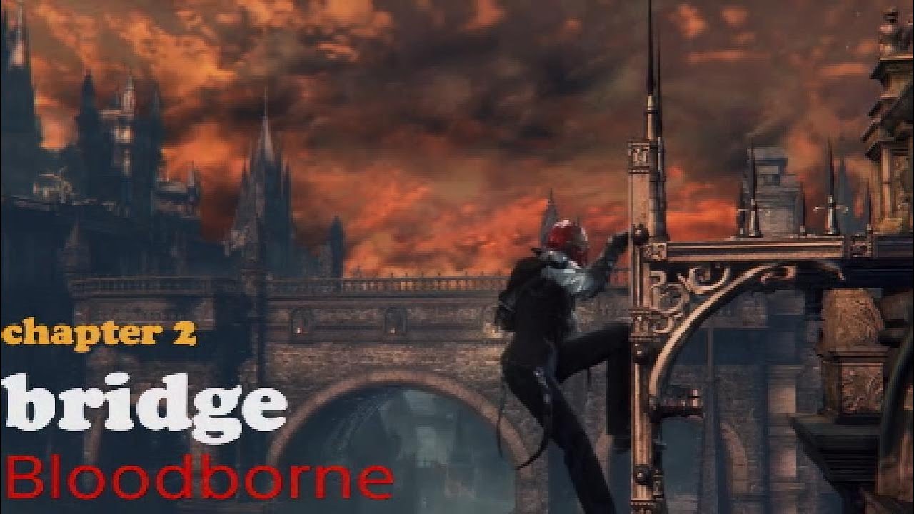 2. bridge. Bloodborne by chapters - YouTube